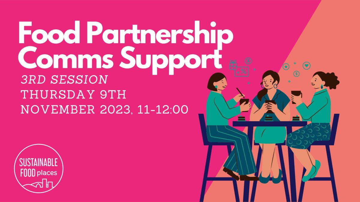 Food Partnership Comms Support Session 3 | Sustainable Food Places